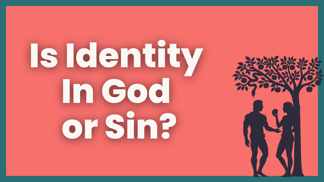 Is Identity In God or Sin? The shift that builds better relationships ...